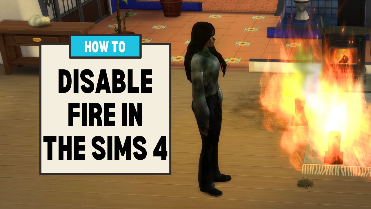 How to Disable Fire in The Sims 4 - Simming Simplified